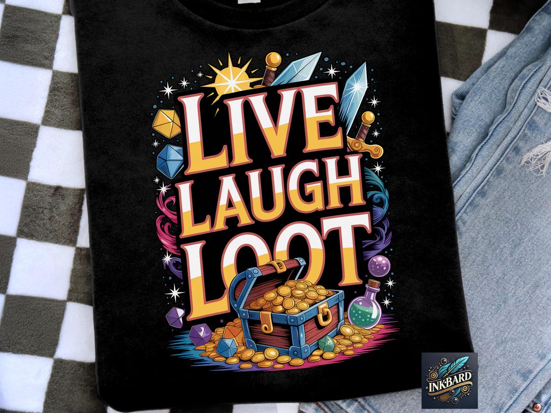 Live Laugh Loot Tabletop Gaming Funny RPG Fantasy PNG Sublimation Shirt ...