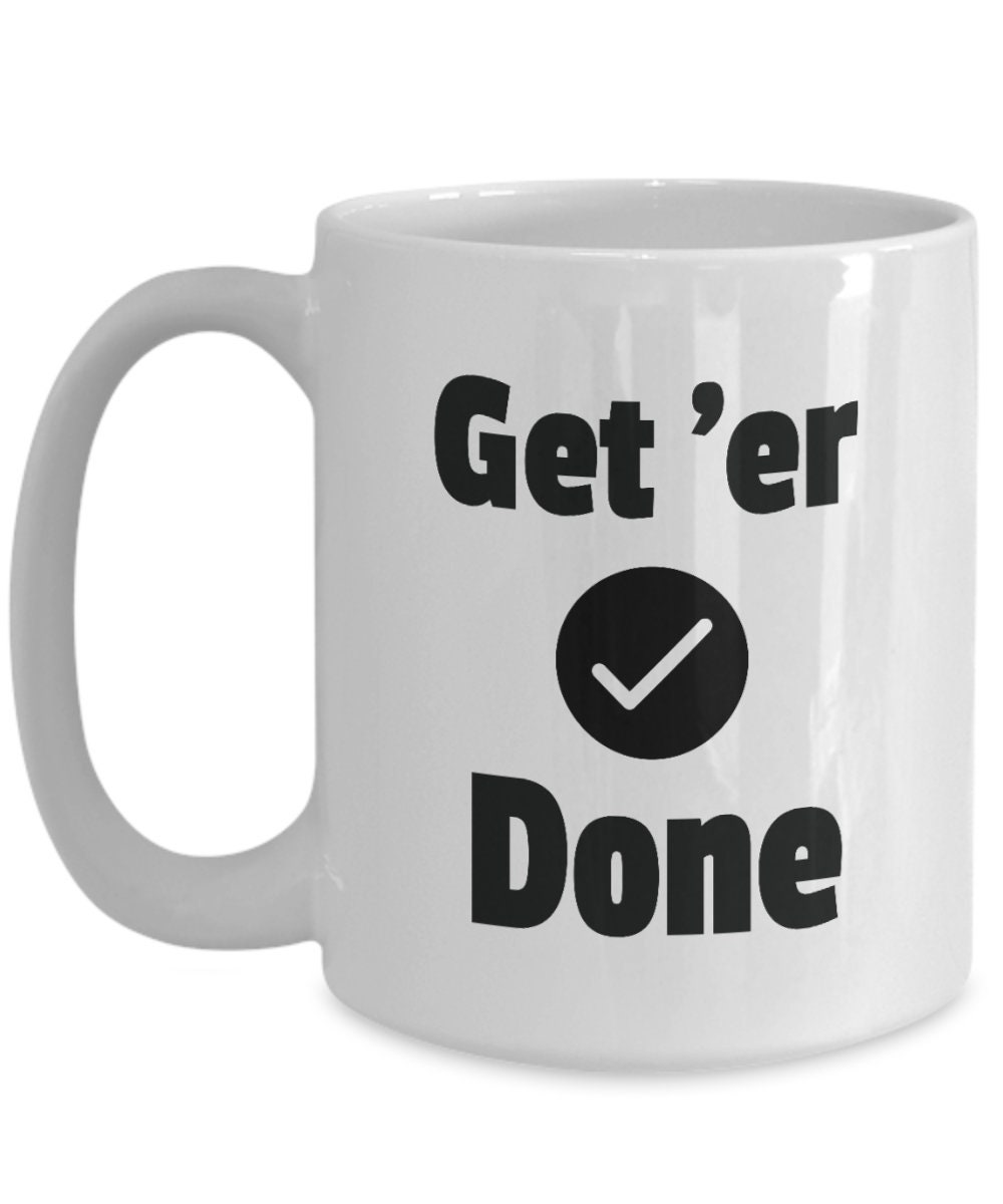 Get 'er Done Mug, Get It Done Mug, Get Shit Done, Funny, Office Gift ...