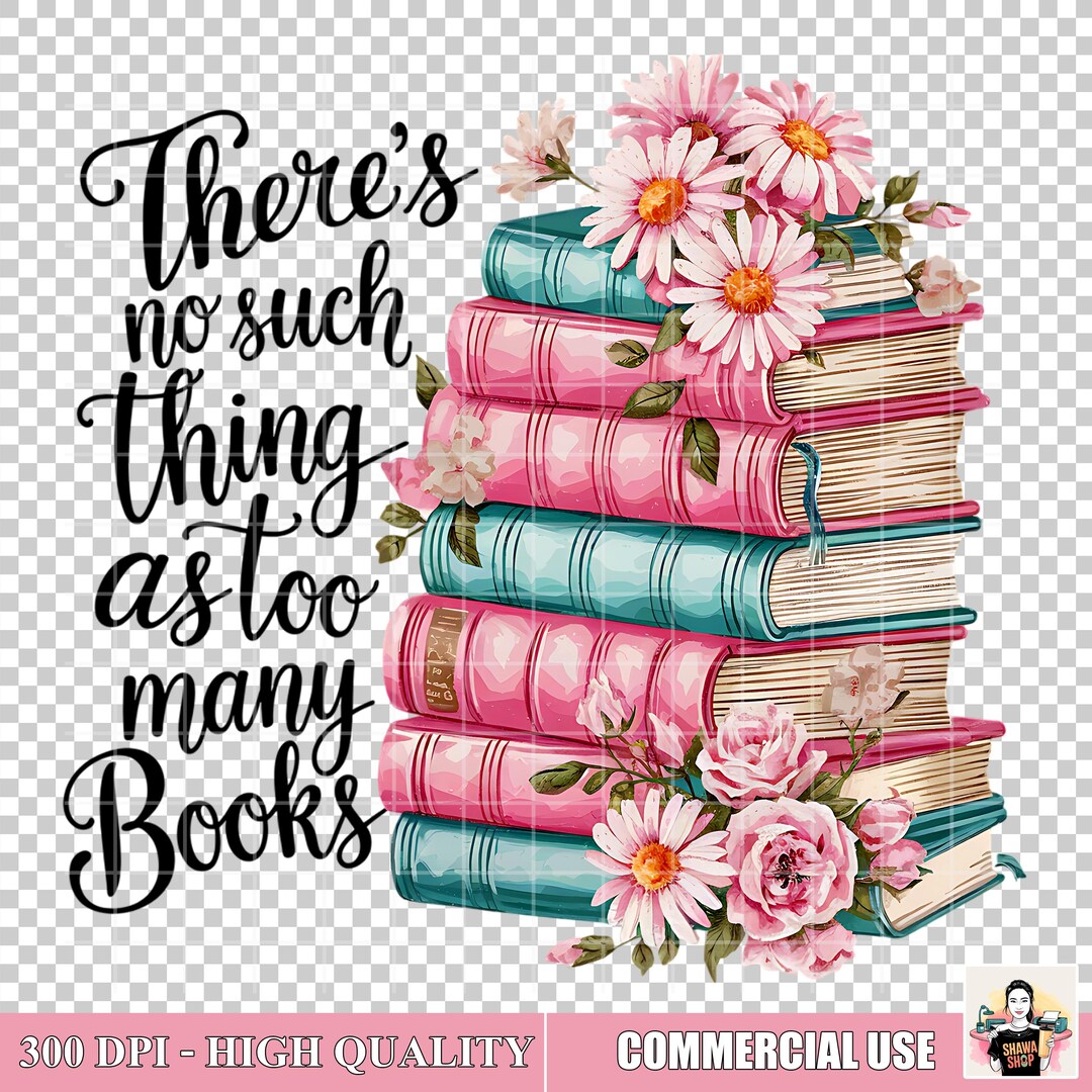There's No Such Thing as Too Many Book PNG, Book Png, Book Lover Png ...