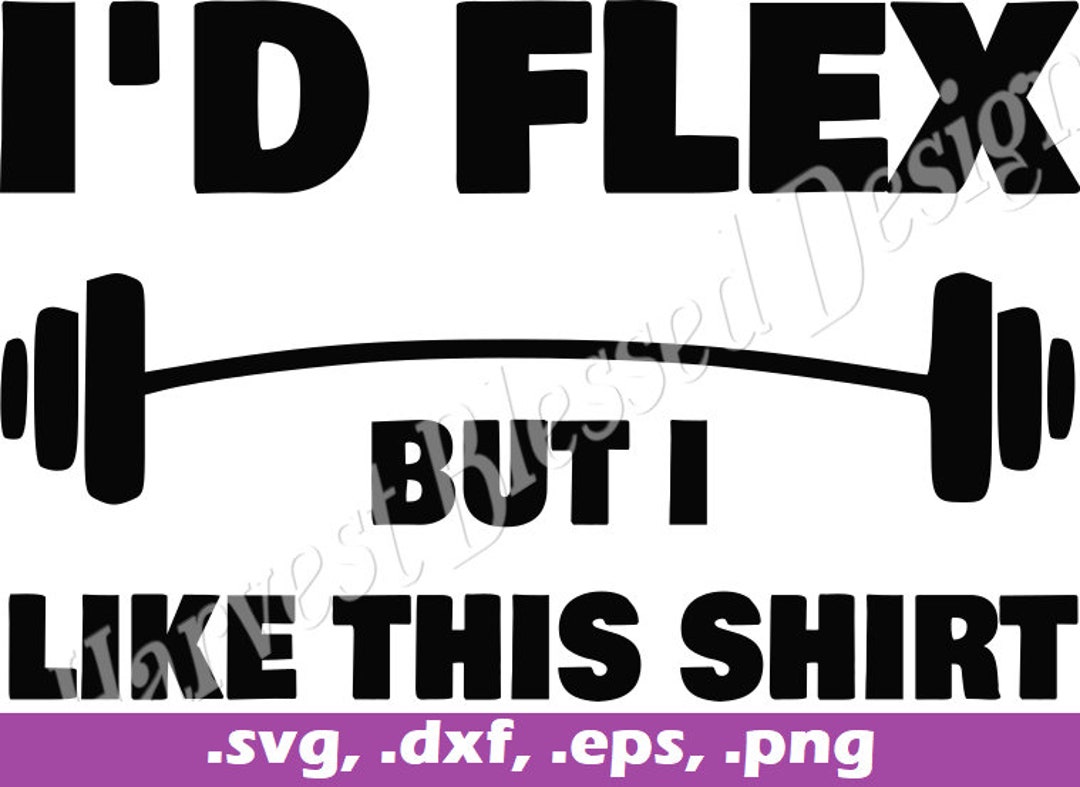 I'd Flex but I Like This Shirt SVG Cut File - Etsy
