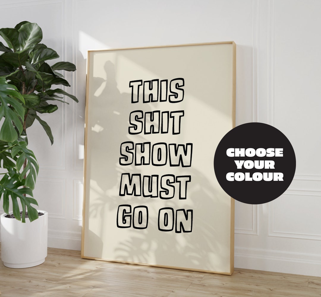 Funny Swearing Quote Print, the Show Must Go On, Witty Home Decor ...