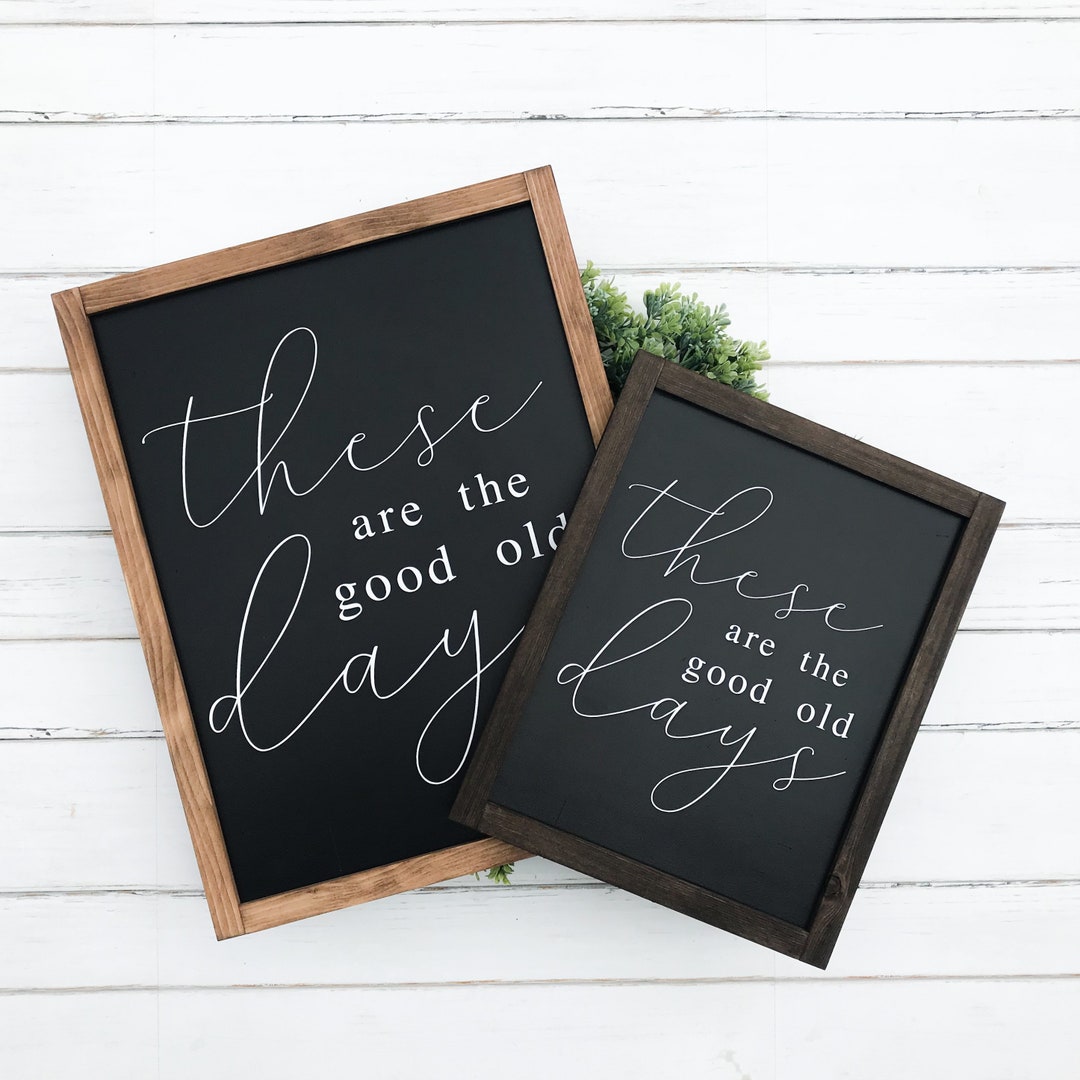 These Are the Good Old Days Farmhouse Sign, Rustic Framed Wood Sign ...