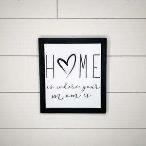 Home is Where Your Mom is Sign, Mother's Day Sign, Mom Sign, Farmhouse ...