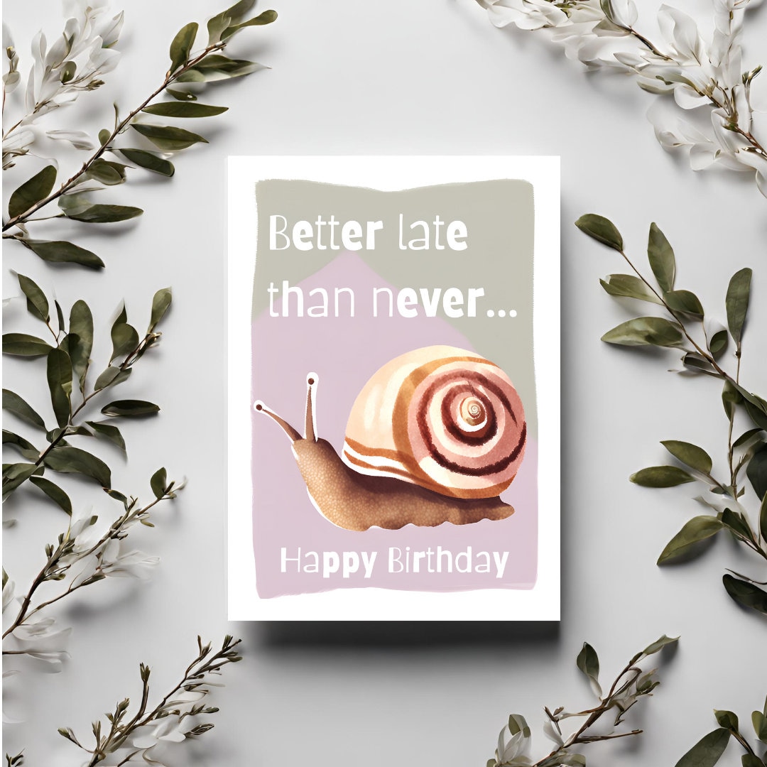 Cute Snail Pun Belated Birthday Card better Late Than Never Happy ...