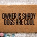 Owner Is Shady Dogs Are Cool Doormat Dog Doormat Dog Welcome | Etsy