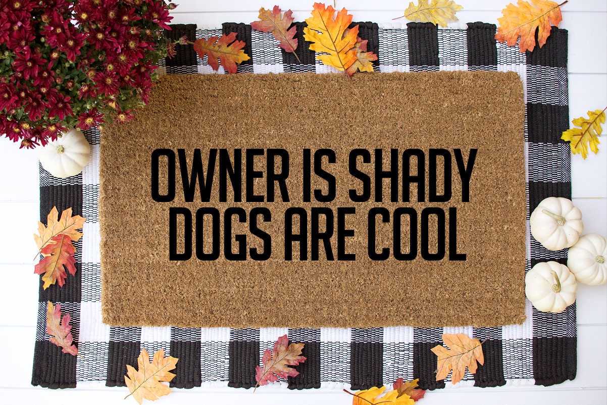 Owner Is Shady Dogs Are Cool Doormat Dog Doormat Dog Welcome | Etsy