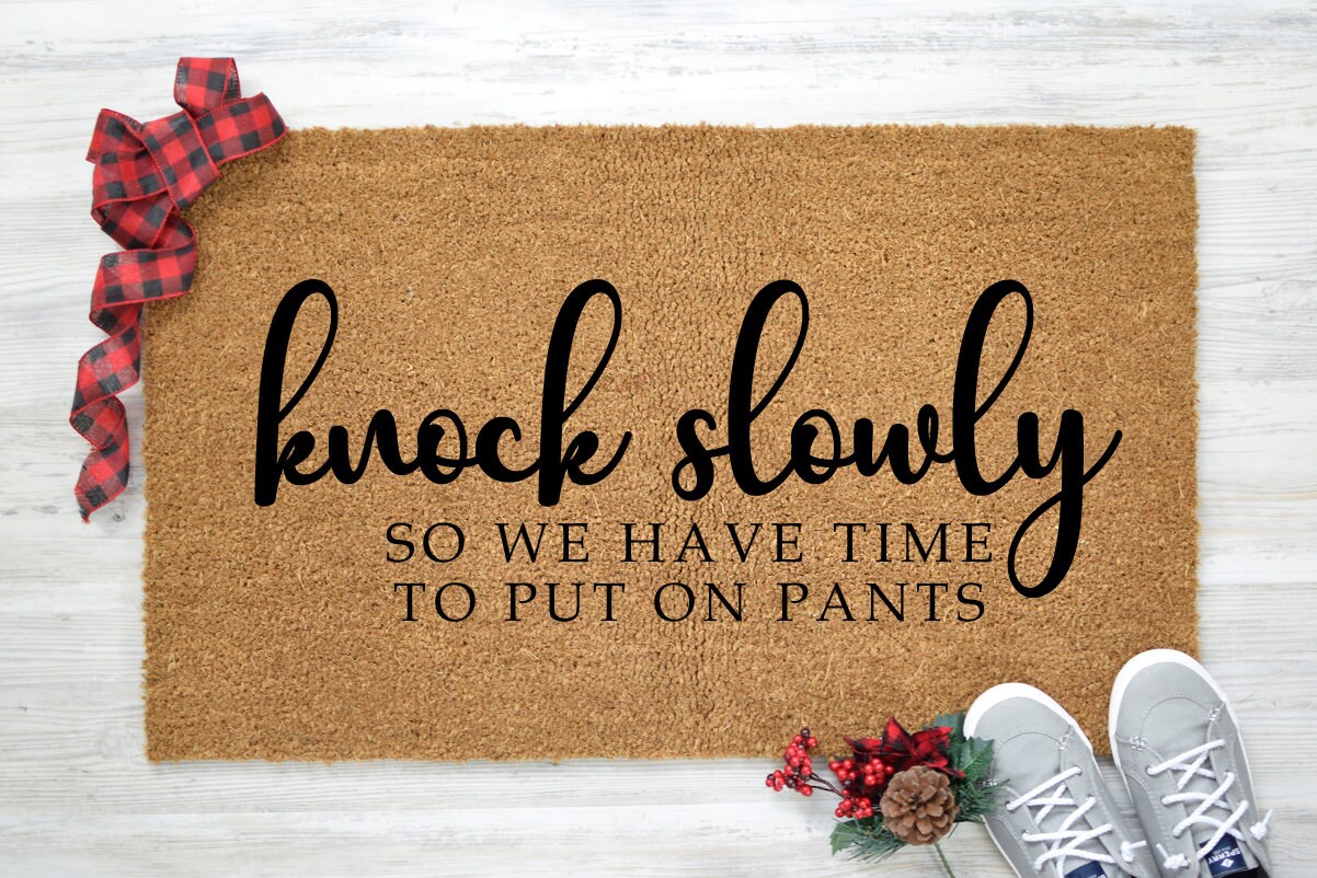 Knock Slowly Doormat, Knock Slowly so We Have Time to Put on Pants ...