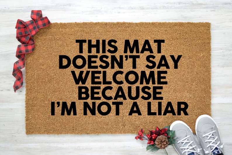 This Mat Doesn't Say Welcome Because I'm Not a Liar Doormat, Funny ...
