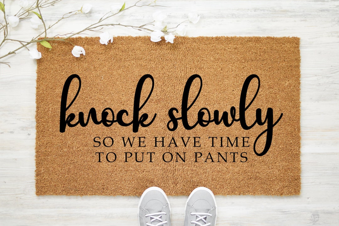 Knock Slowly Doormat, Knock Slowly so We Have Time to Put on Pants ...