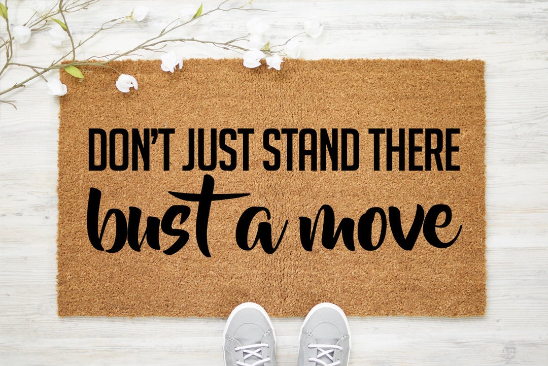 Don't Just Stand There Bust a Move Doormat, Housewarming Gift, Funny ...