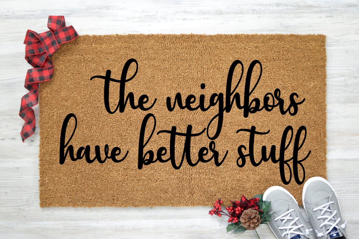 The Neighbors Have Better Stuff Doormat, Funny Doormat, Funny Welcome ...
