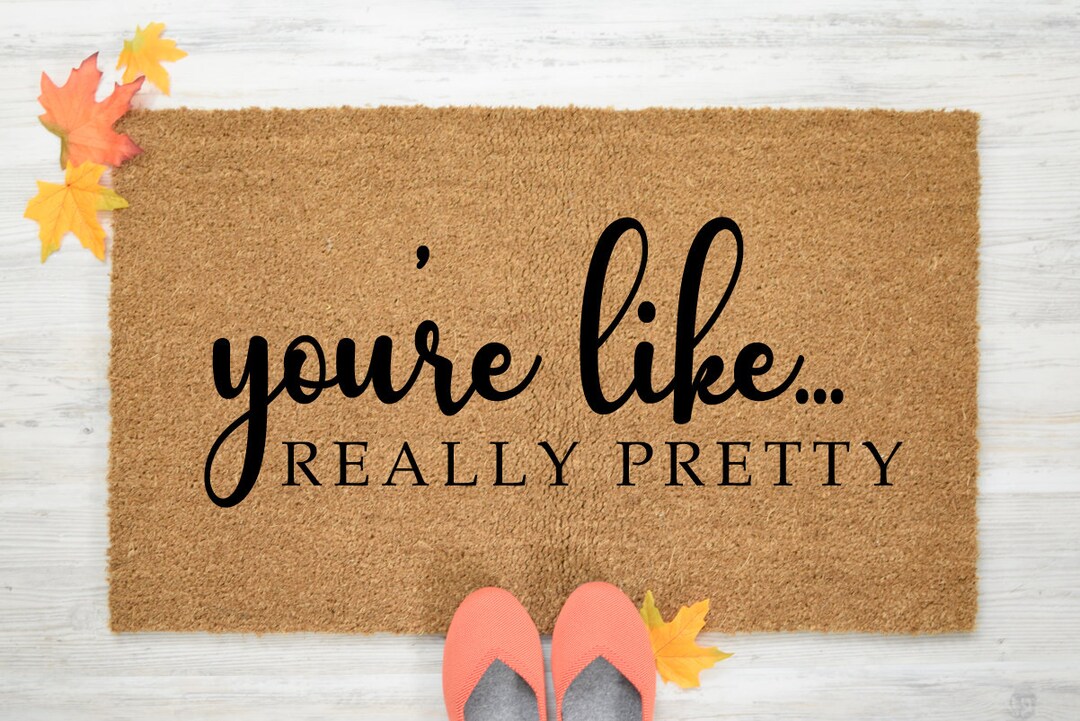You're Like Really Pretty Doormat, Farmhouse Doormat, Custom Doormat ...