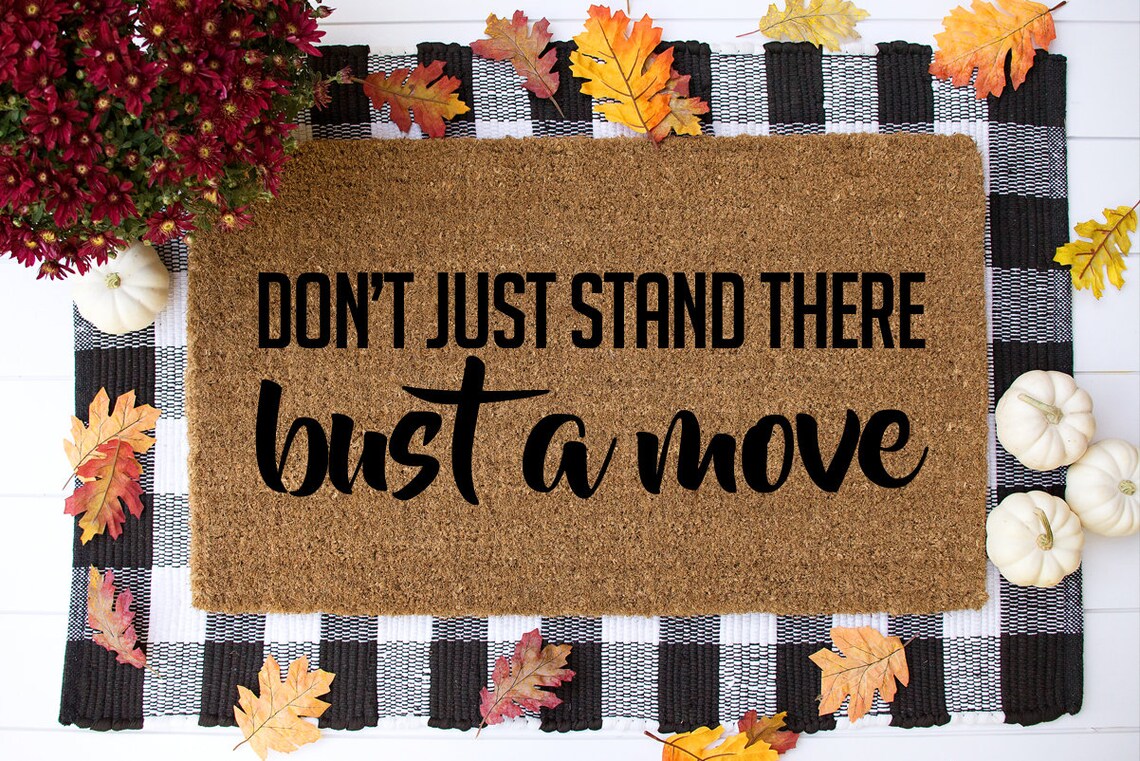 Don't Just Stand There Bust a Move Doormat, Housewarming Gift, Funny ...