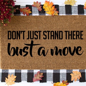 Don't Just Stand There Bust a Move Doormat, Housewarming Gift, Funny ...