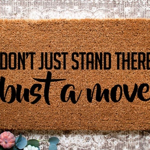 Don't Just Stand There Bust a Move Doormat, Housewarming Gift, Funny ...