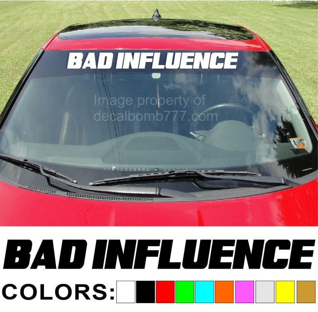 Bad Influence Windshield Decal style 2 Sticker Vinyl Import Diesel ...