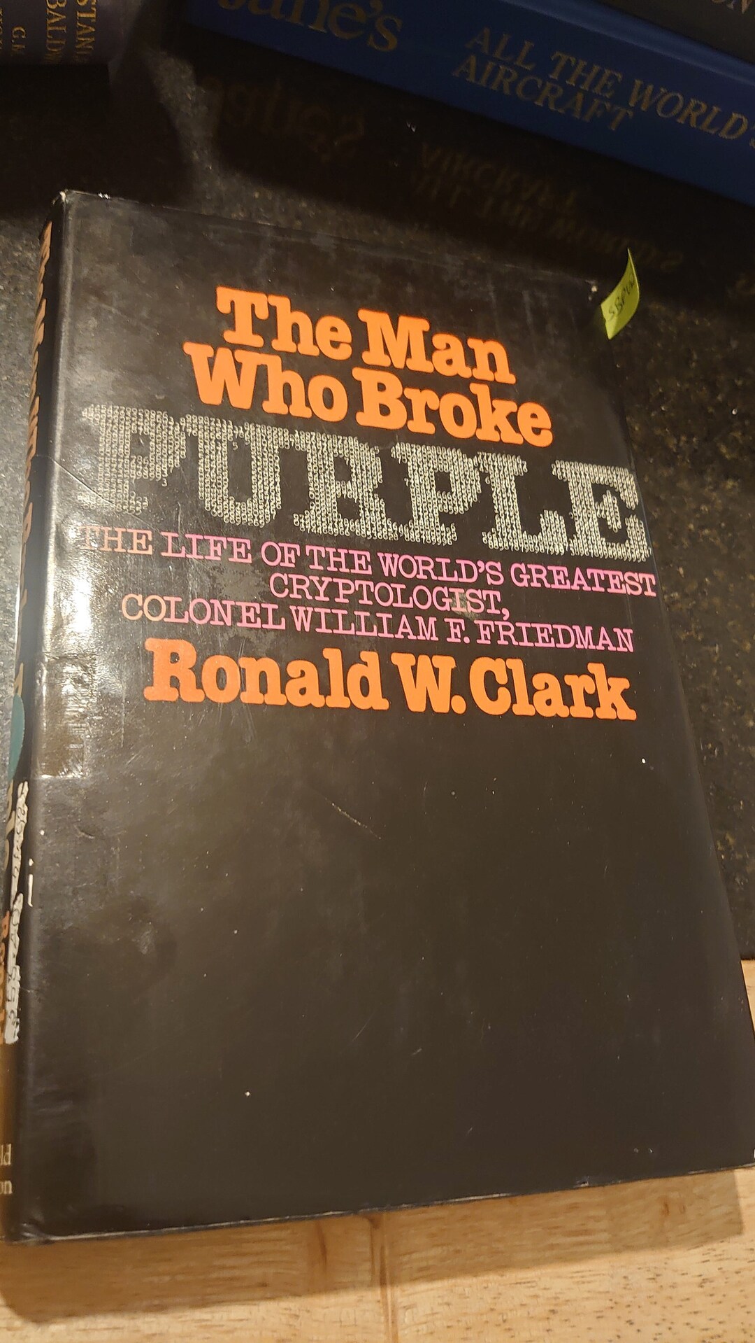 The Man Who Broke Purple: the Life of Colonel William F. Friedman, Who ...