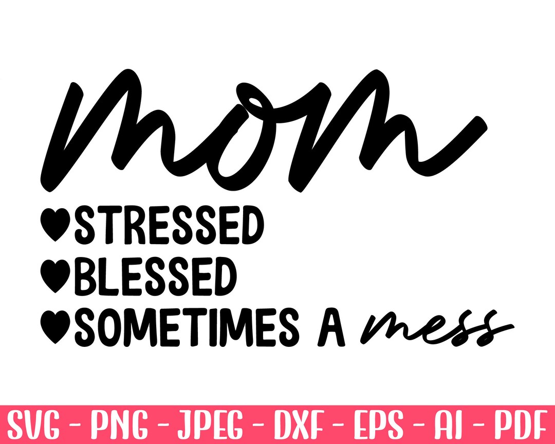 Mom Life Svg, Mom Stressed Blessed Sometimes a Mess Svg, Funny Mom Svg ...