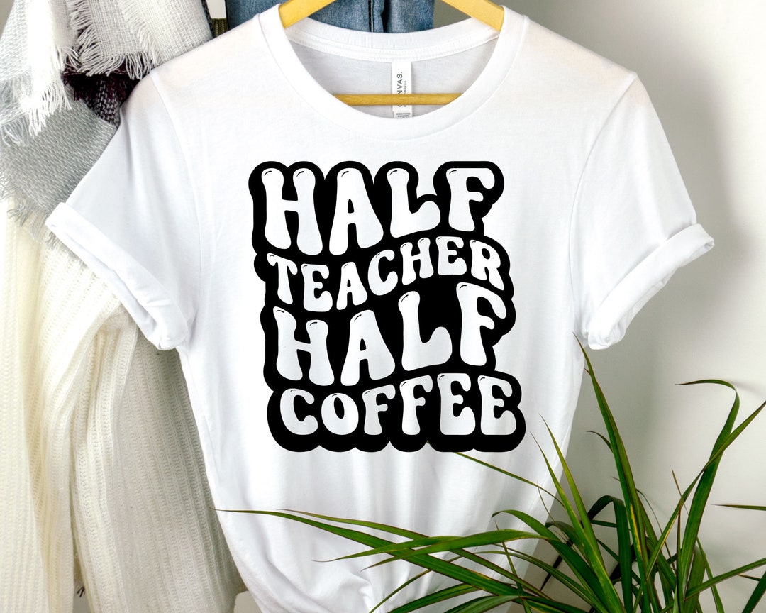 Half Teacher Half Coffee Svg, Coffee Lover Svg, Teacher Svg, Coffee Mug ...