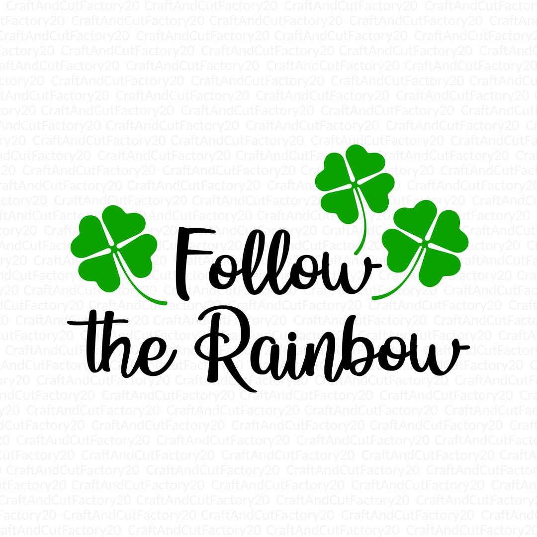 Follow the Rainbow, Saint Patricks Day, Svg Saint Patricks Day, Clover ...