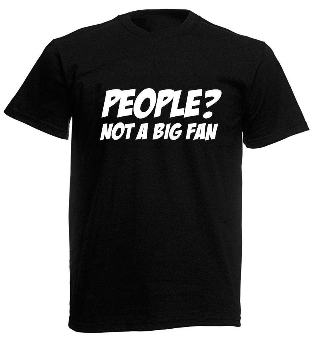 People ? Not A Fan Men's T-shirt, Funny Birthday Fathers Day Presents ...
