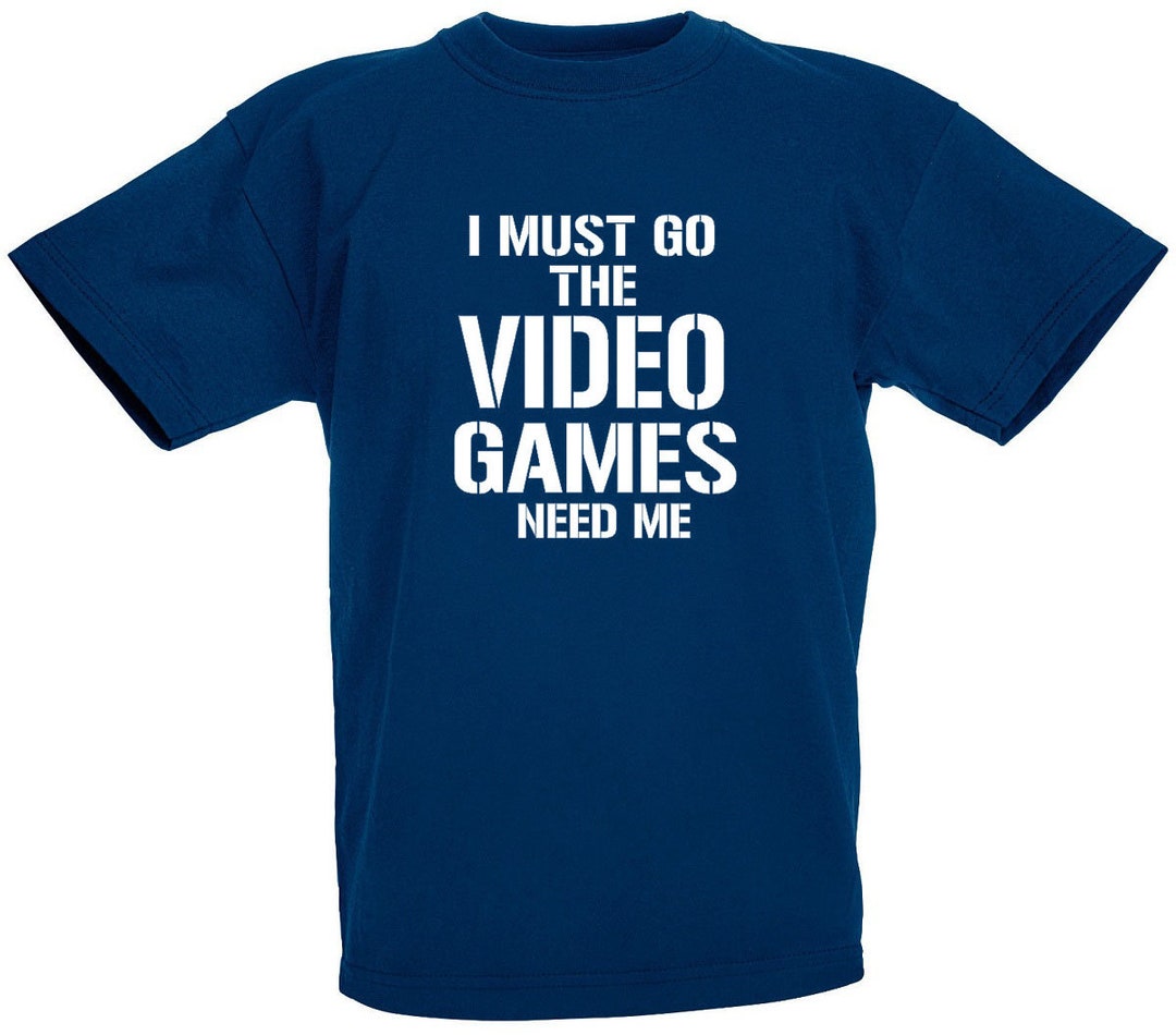 I Must Go Video Games Need Me T-shirt, Gamer Birthday Gifts, Presents ...