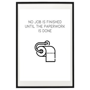 No Job is Finished Until the Paperwork is Done - Posters in Sizes A5 ...