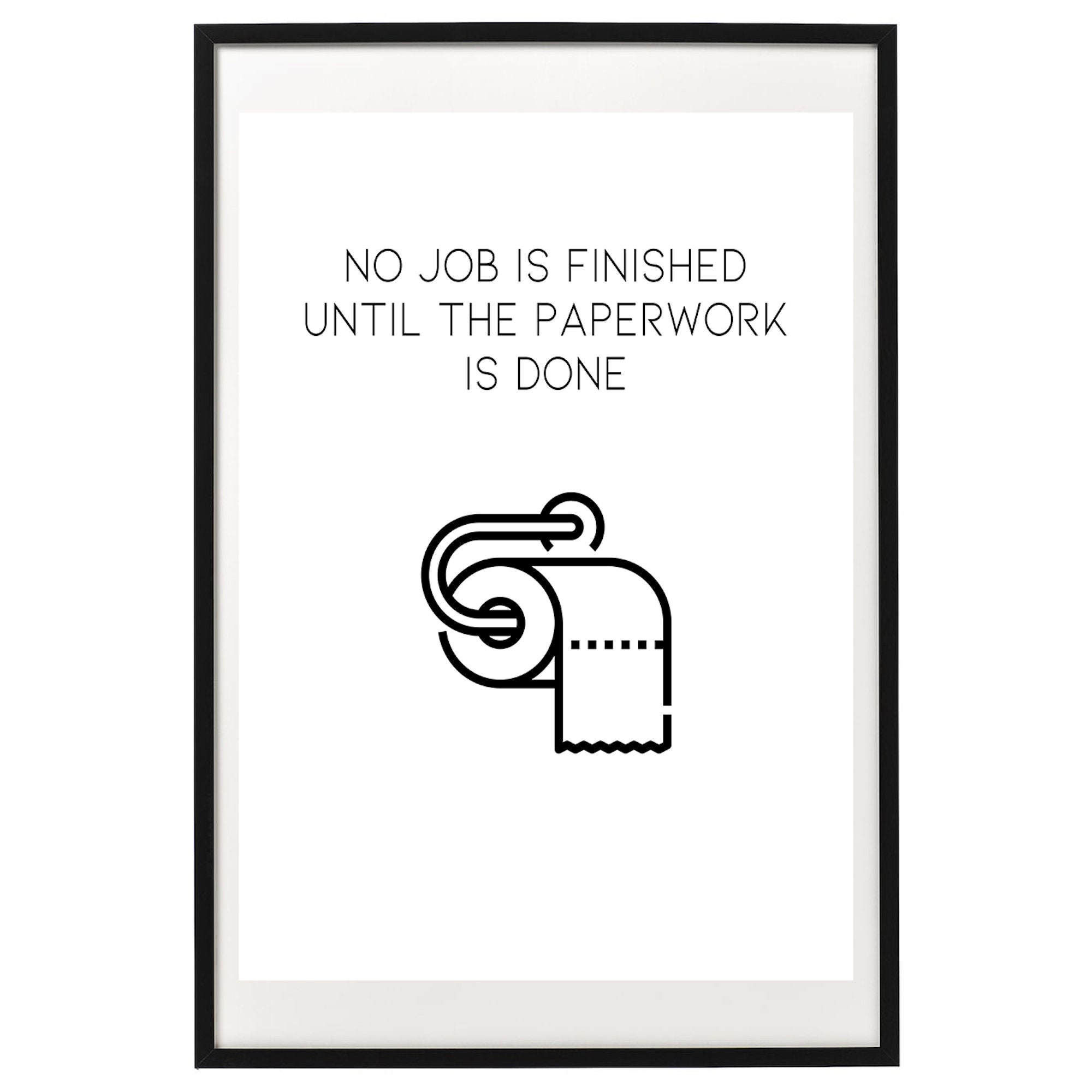 No job is finished until the paperwork is done Poster in | Etsy