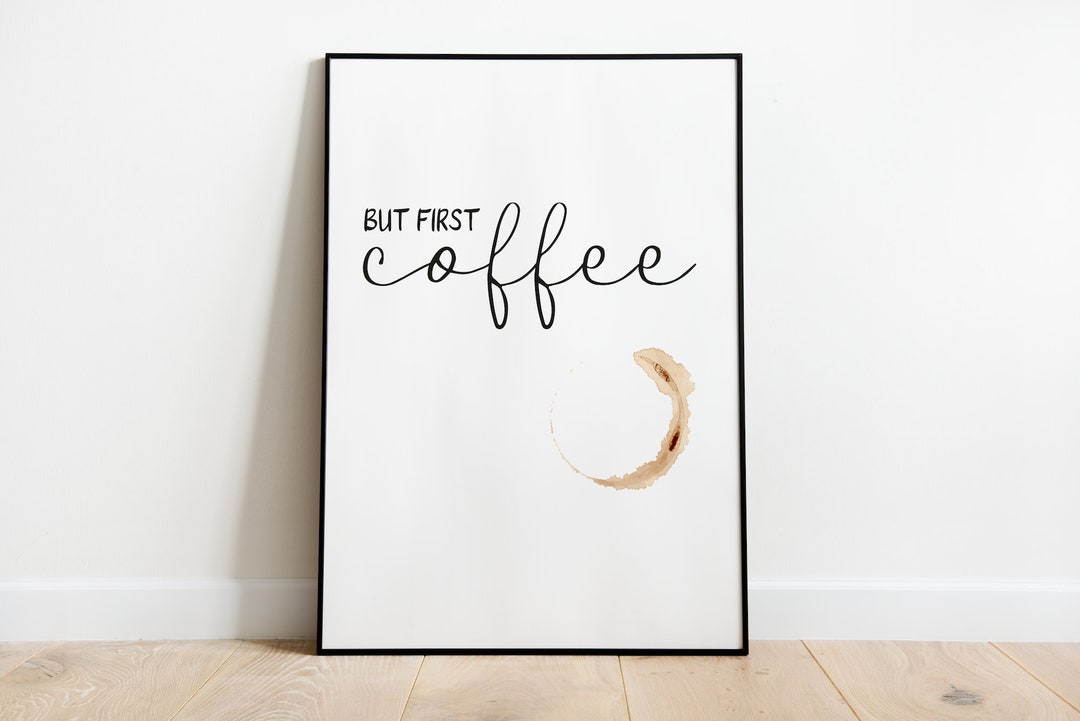 But First Coffee - Kitchen Poster for Those Who Don't Wake up so ...