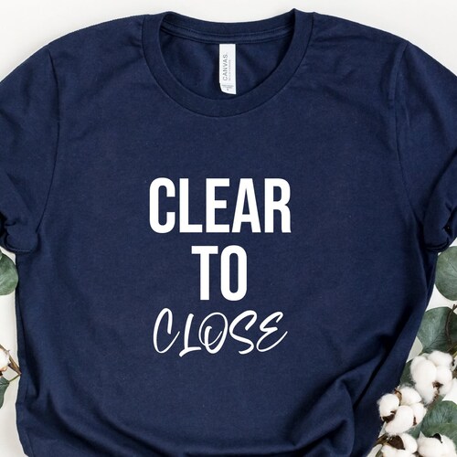 Clear to Close Mortgage Loan Officer Mortgage Shirt Lender - Etsy