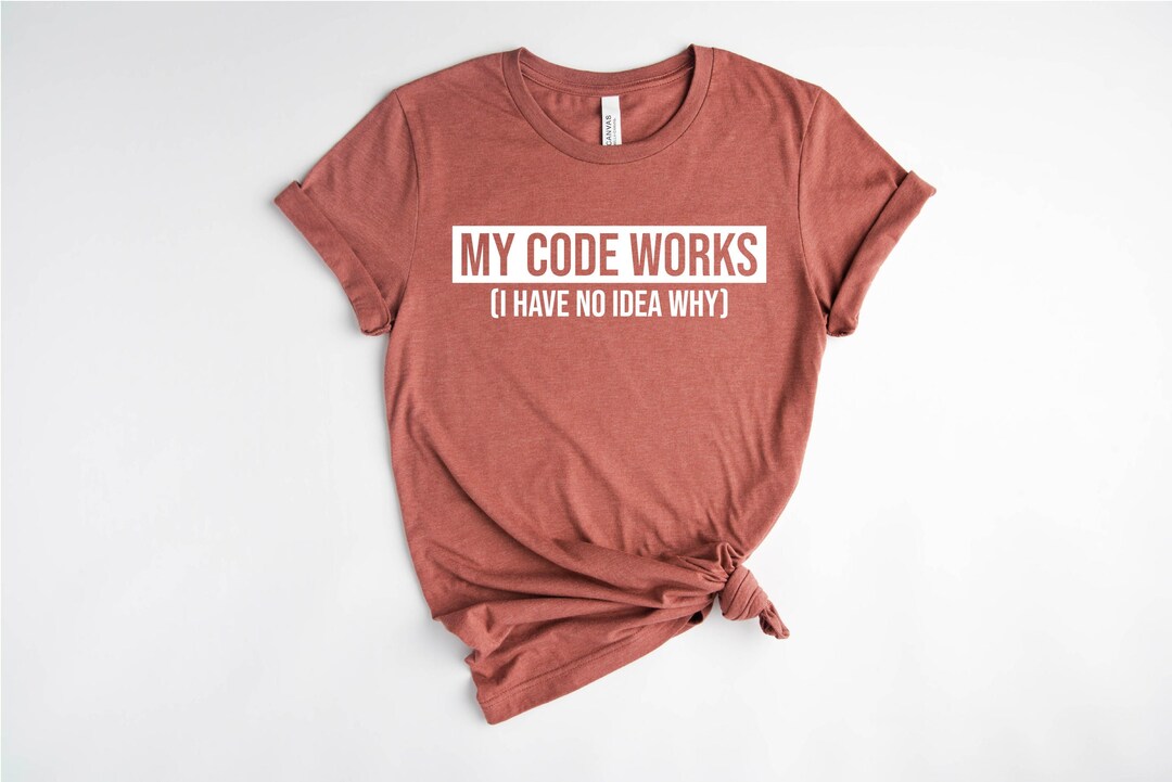 My Code Works Shirt, Computer Nerd Shirt, Programmer Tee, Sarcastic Coder Gift, Funny ...