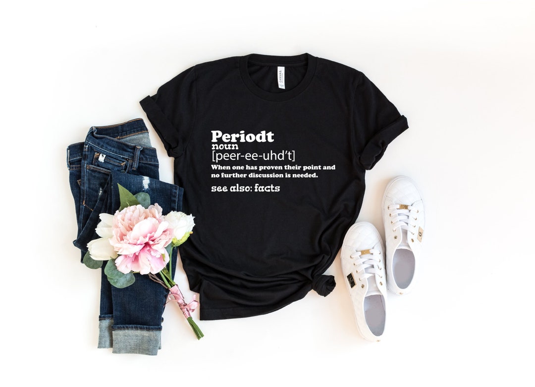 Periodt Shirt, Feminist Tshirt, Fact Definition Tee, Supporting Shirt ...