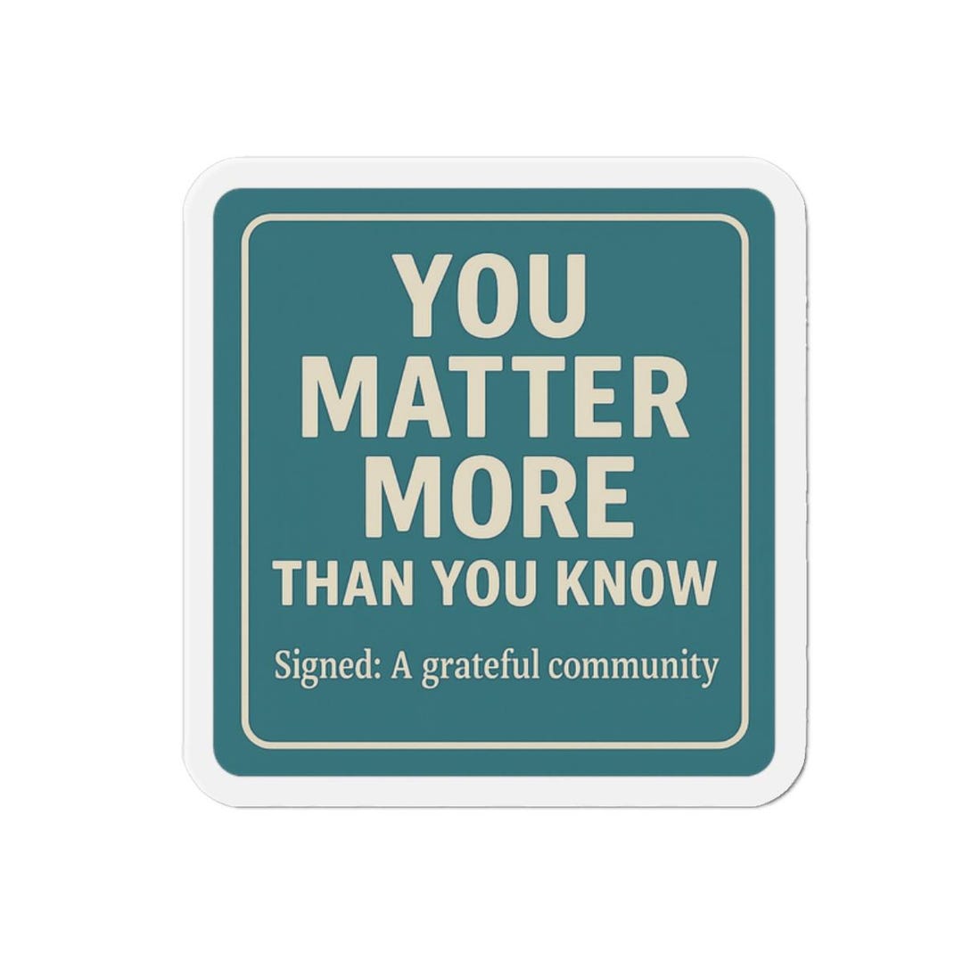 You Matter More Than You Know Community Inspirational Quote Magnet ...