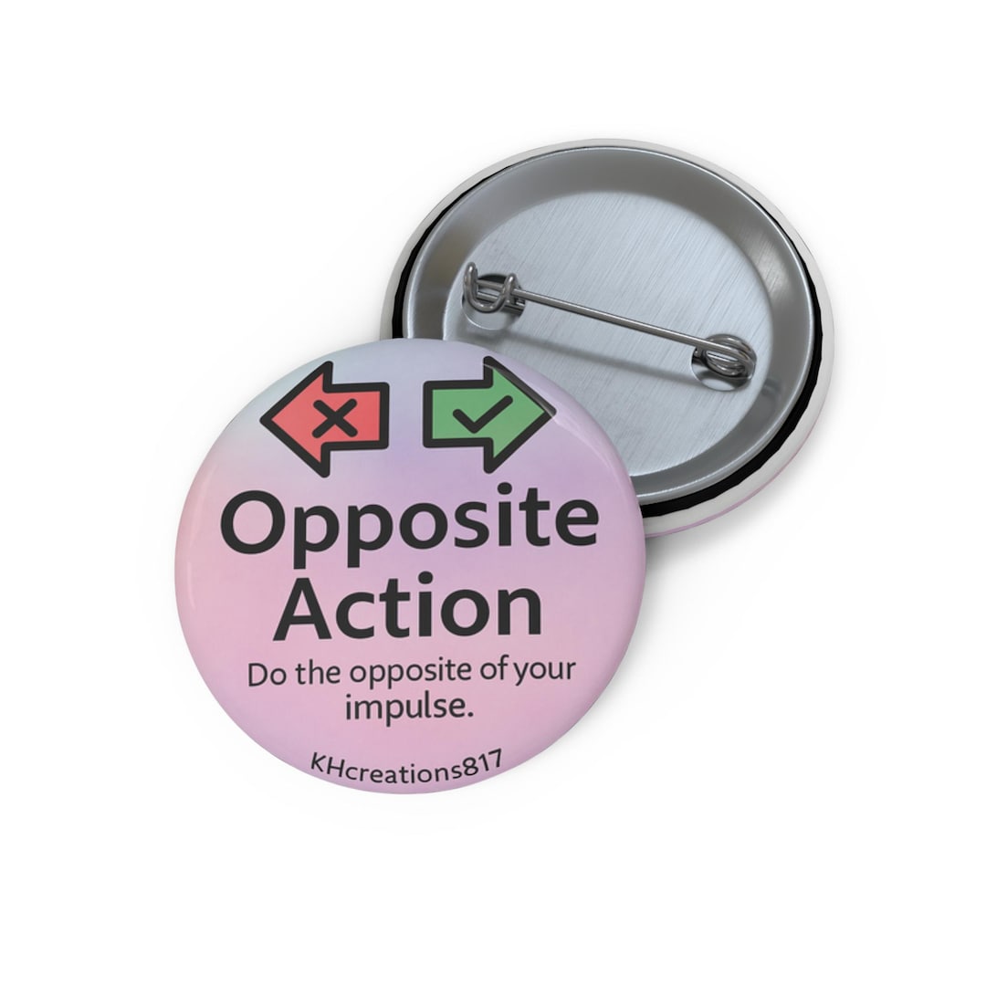 Dbt-inspired Opposite Action Pin Button | Mental Health Reminder, DBT ...
