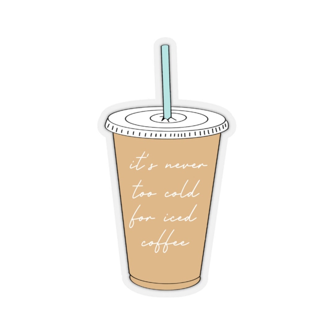 Never Too Cold for Iced Coffee | Stickers - Etsy
