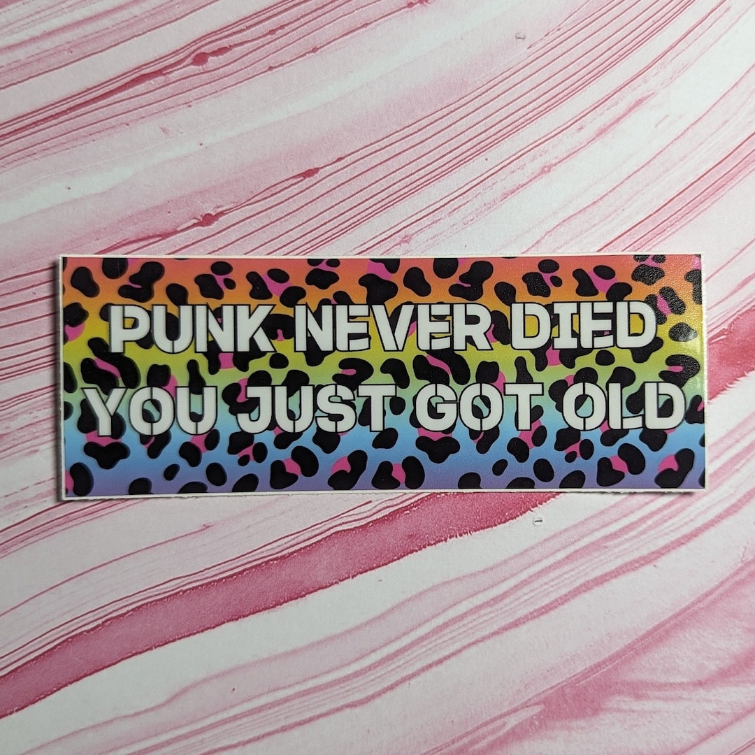Punk Never Died You Just Got Old Sticker / Decal / Rainbow Leopard ...