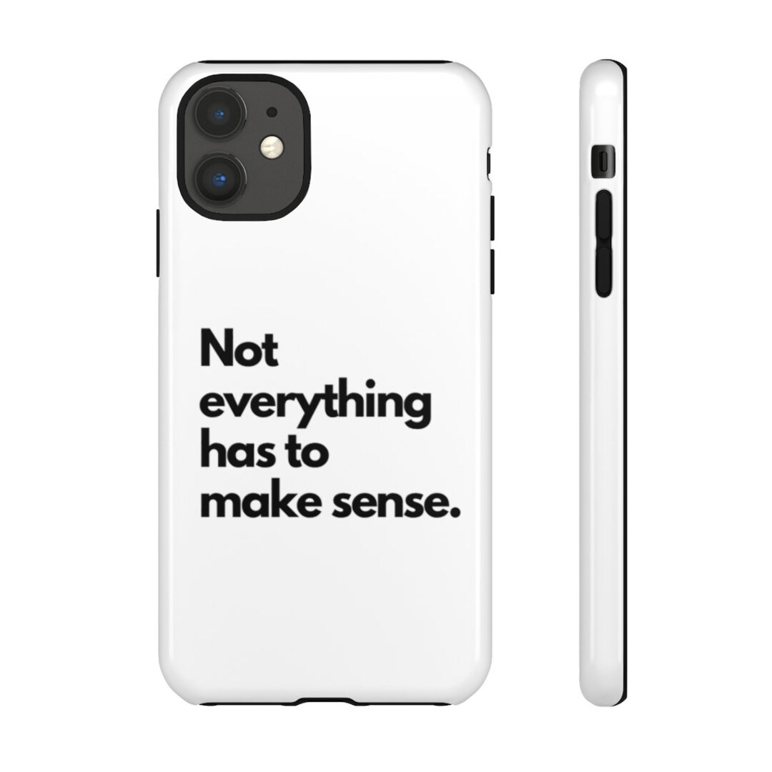 Not Everything Has to Make Sense Phone Case - Etsy
