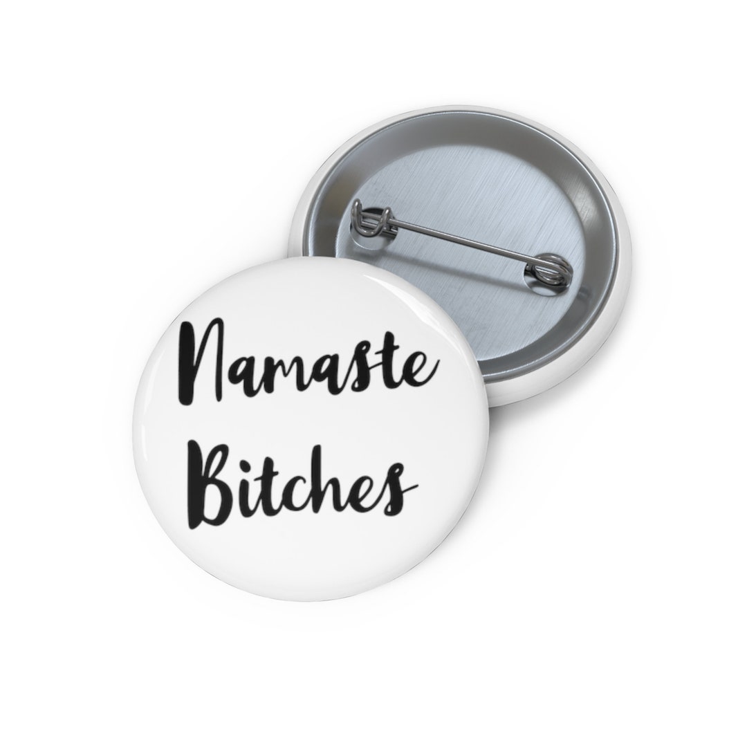 Namaste Bitches Pin, Namaste Bitches Button, Button Set, Lapel Pin, Hat ...