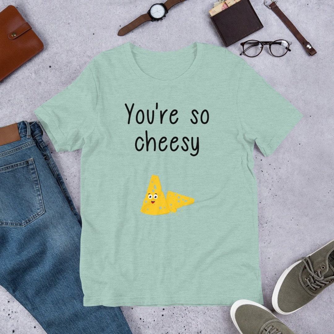 You're so Cheesy Shirt You're so Cheesy Tee Funny - Etsy