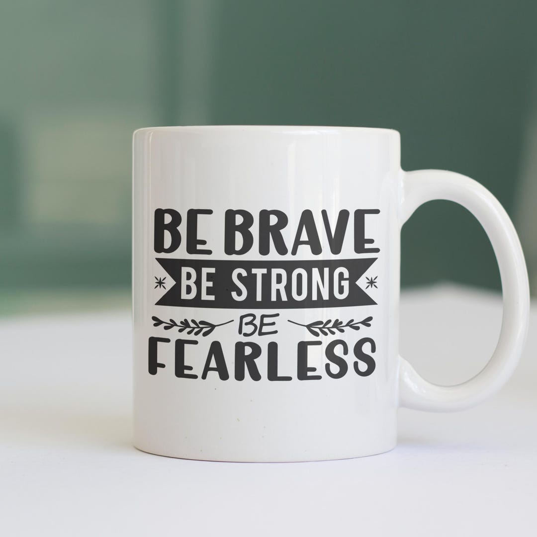 Wholesome Mug, Be Brave Be Strong Be Fearless, Coffee Mug, Motivational ...