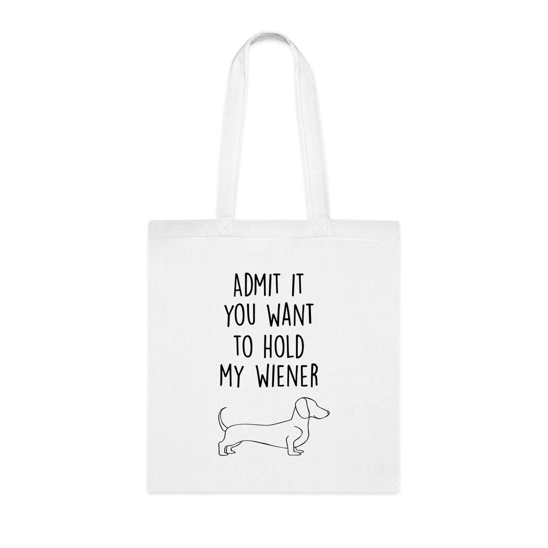 Admit It You Want to Hold My Wiener Tote Bag, Funny Tote Gift, Shoulder ...