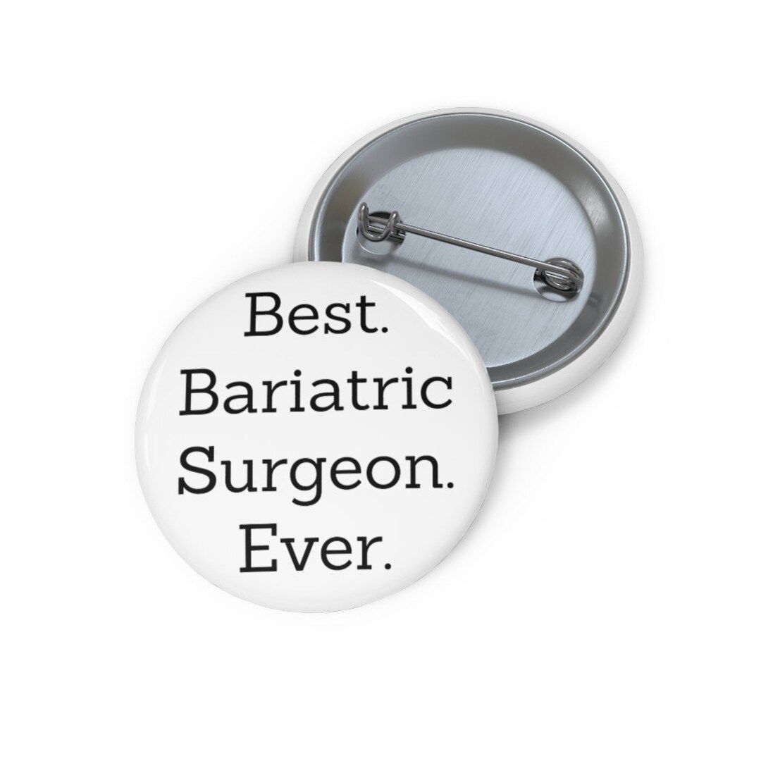 Best. Bariatric Surgeon Ever. Pin, Best. Bariatric Surgeon Ever. Button ...