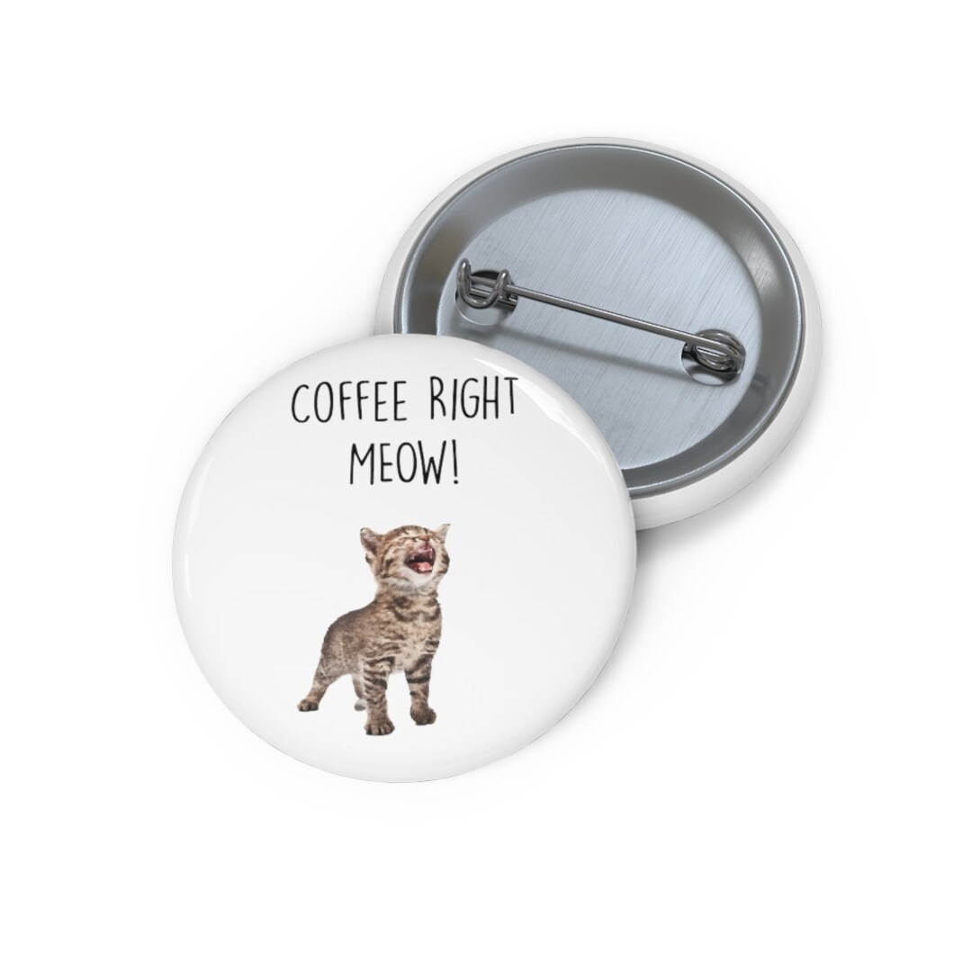 Coffee Right MEOW Pin Coffee Right MEOW Button Button Set - Etsy