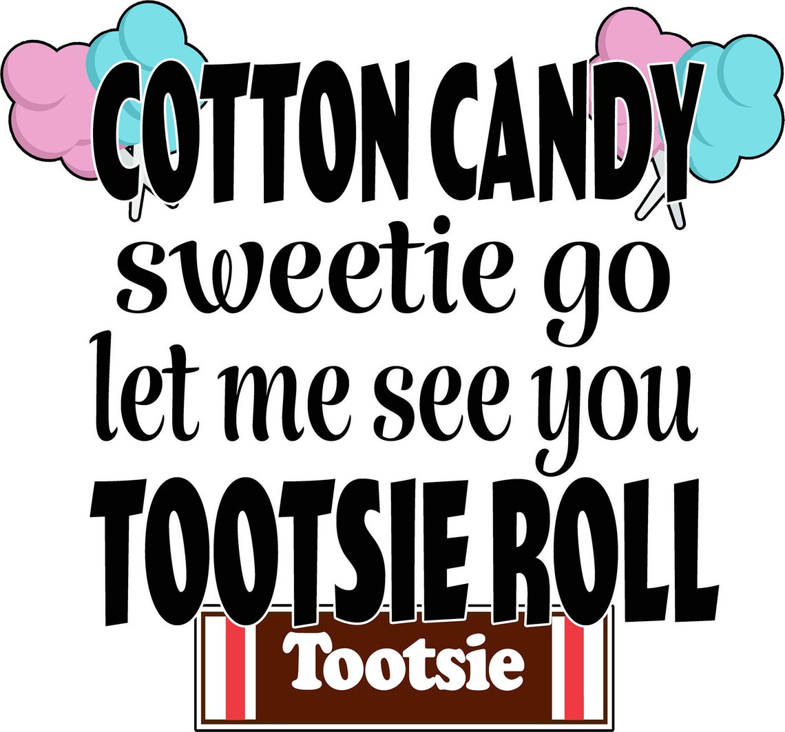 Cotton Candy Sweetie Go Let Me See You Tootsie Roll Png File - Etsy