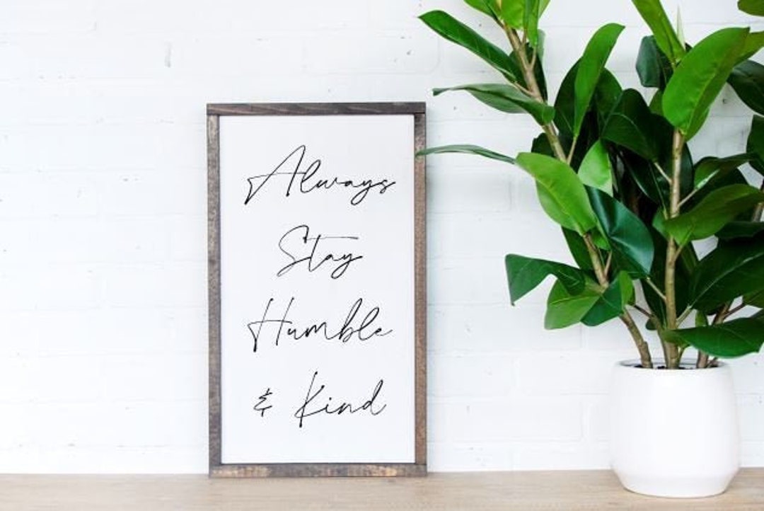 Wood Sign, Always Stay Humble and Kind Sign, Modern Farmhouse, Home ...