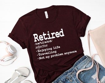 Retired Not My Problem Anymore T-shirt Funny Retirement - Etsy