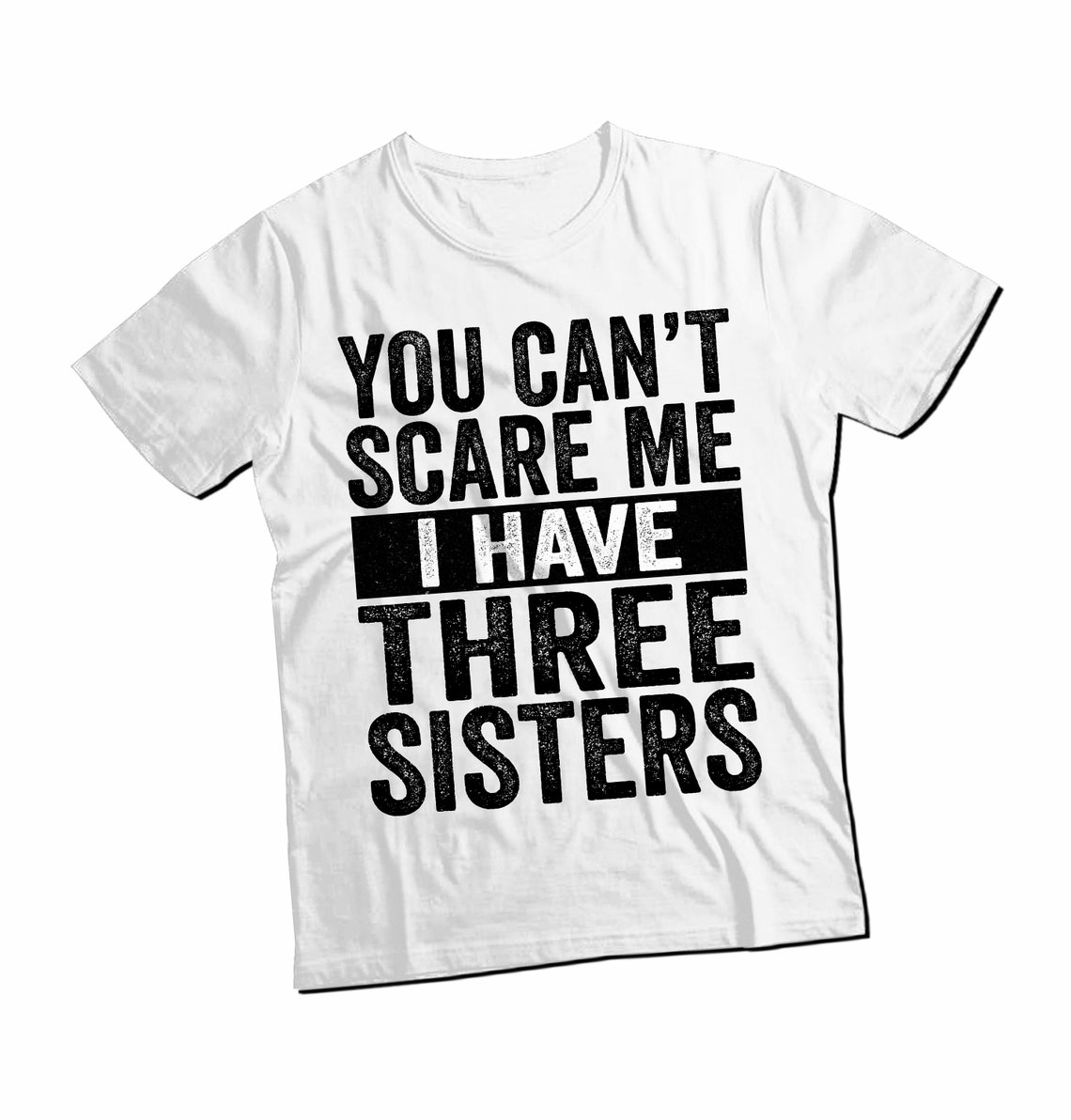 You Cant Scare Me I Have Three Sisters T-shirt, Funny Gift for Sister, Best Gift for Brother ...