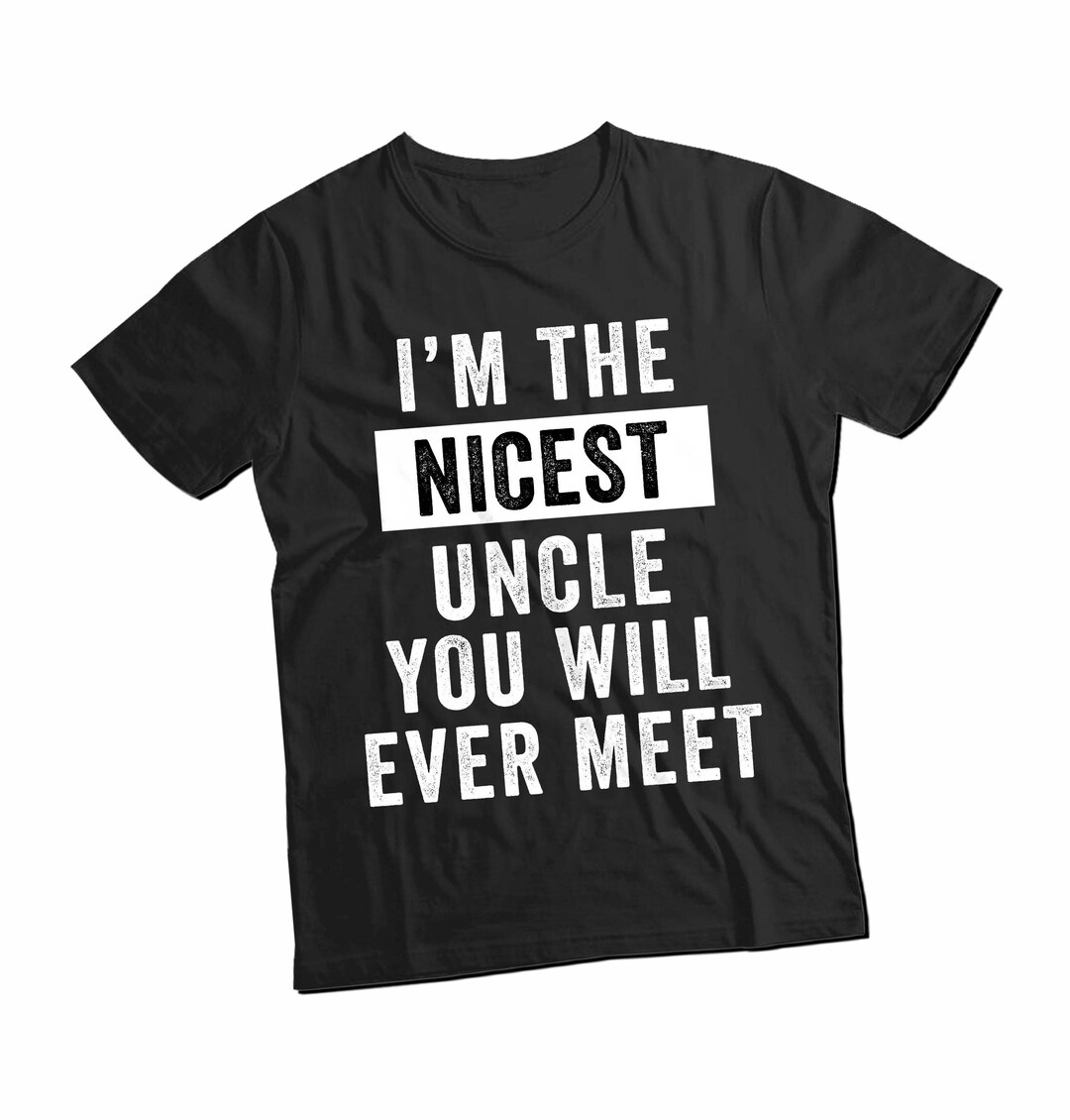 I'M the Nicest Uncle Tshirt, Rude Shirts Men, Sarcastic T Shirt, Funny ...