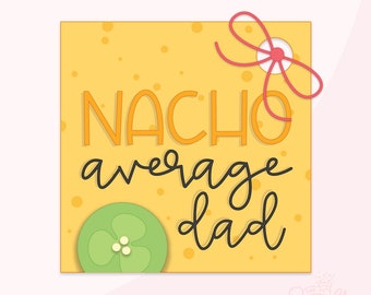Nacho Average Dad 2" Cookie Tag Printable .PDF - Etsy