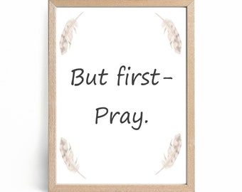 But First Pray, Printable Wall Art, Inspirational Quote, Christian Wall ...